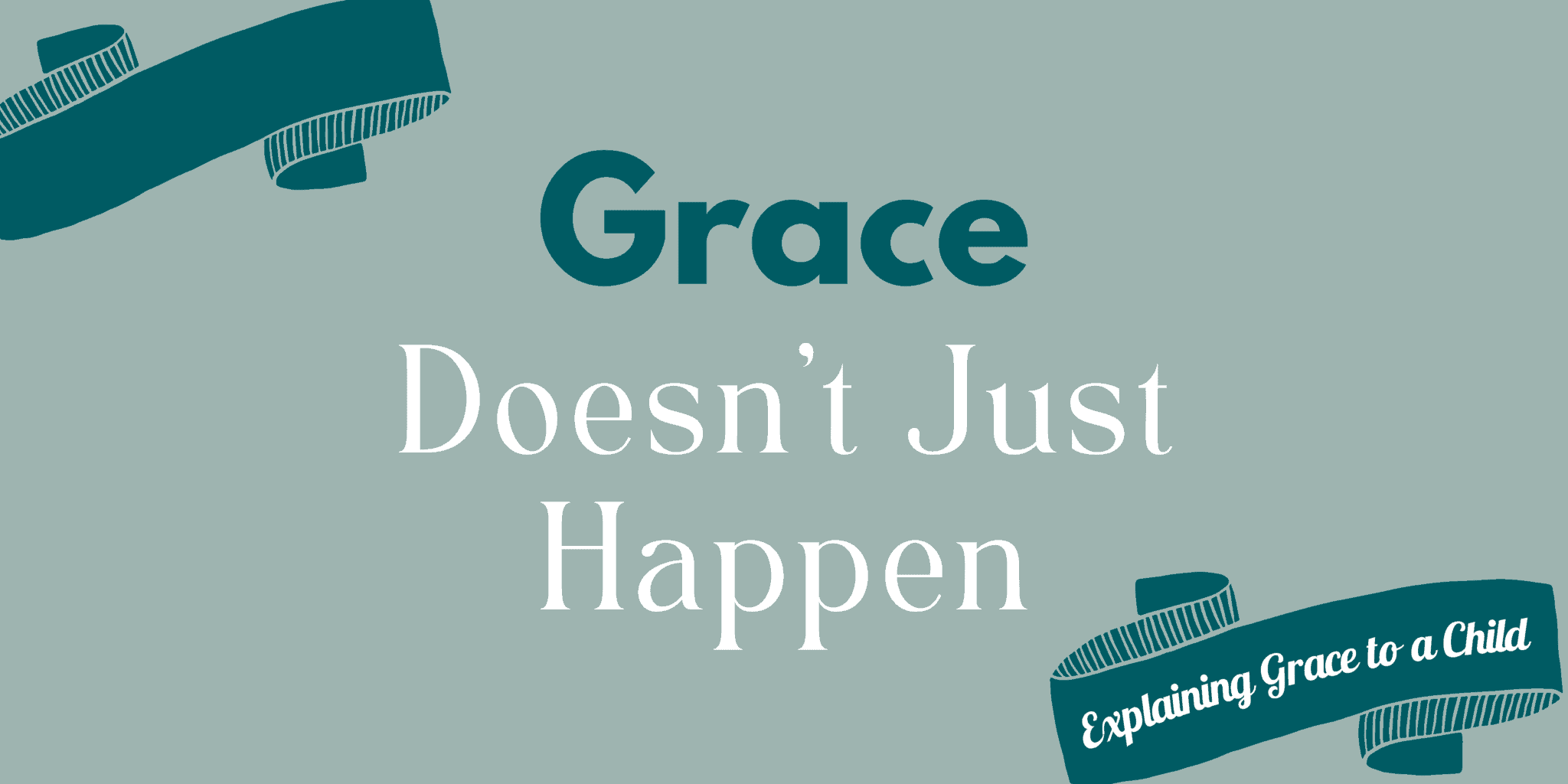 Grace Doesn't Just Happen - Focus on the Family