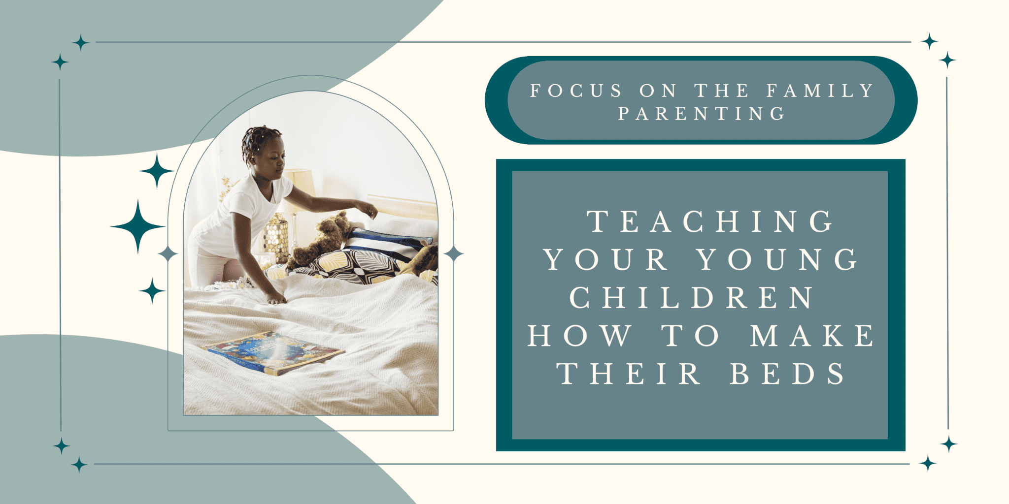 Teaching Your Young Children How to Make Their Beds - Focus on the Family