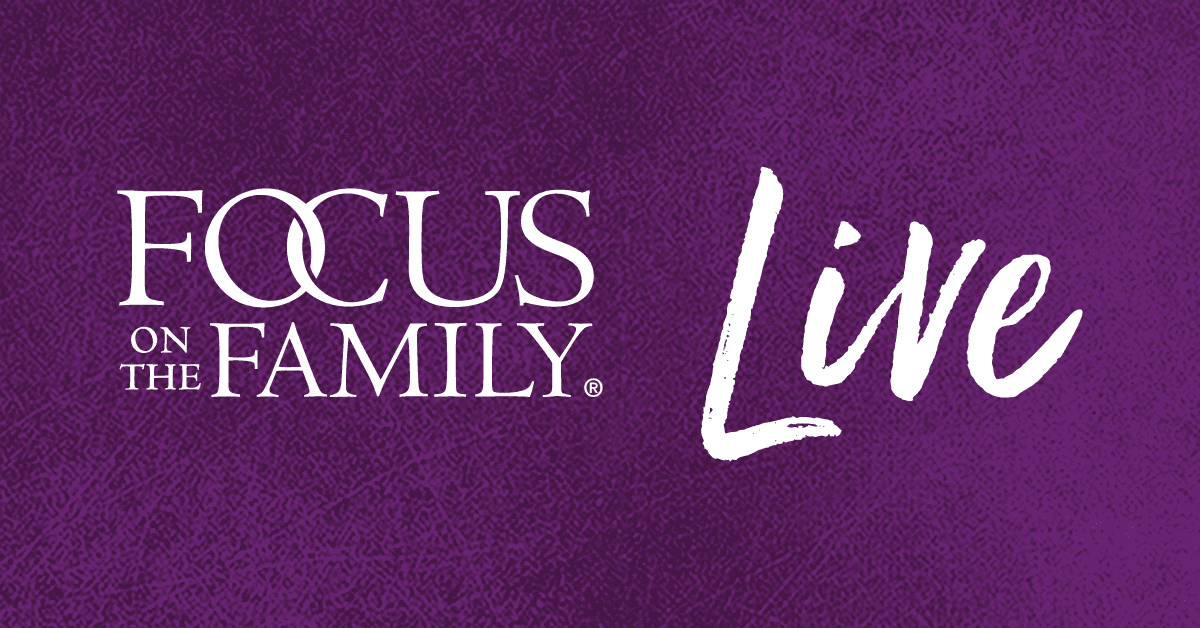 Focus on the Family Live - Focus on the Family