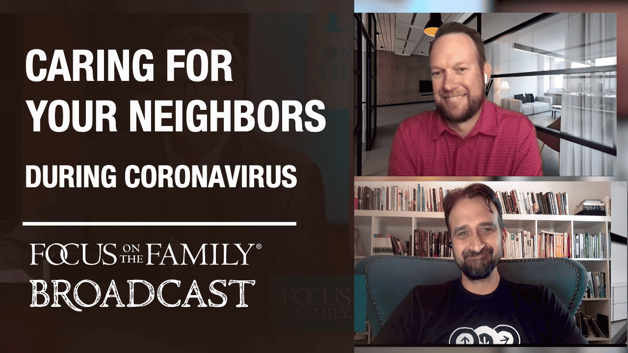 Caring for Your Neighbors During Coronavirus - Focus on the Family
