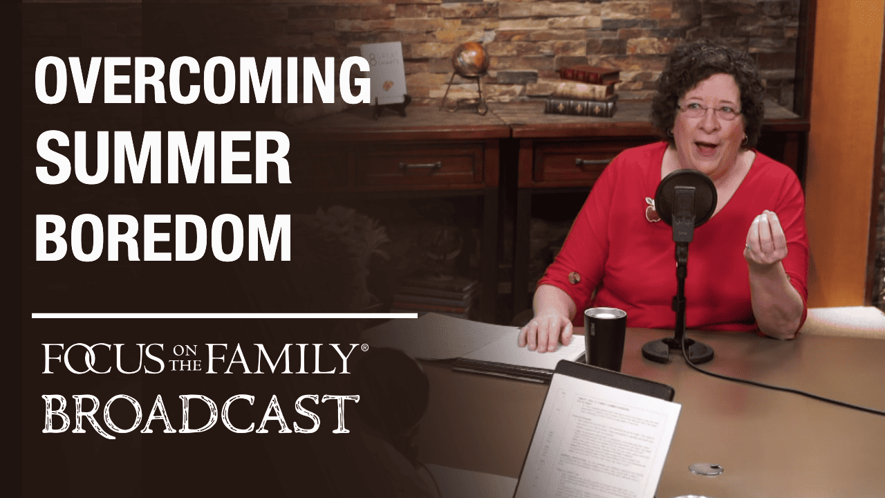Overcoming Summer Boredom With Kid Smarts - Focus on the Family