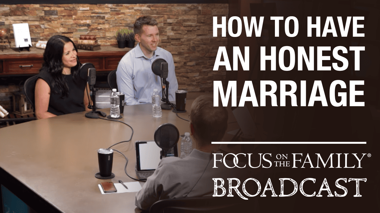 How to Have an Honest Marriage - Focus on the Family