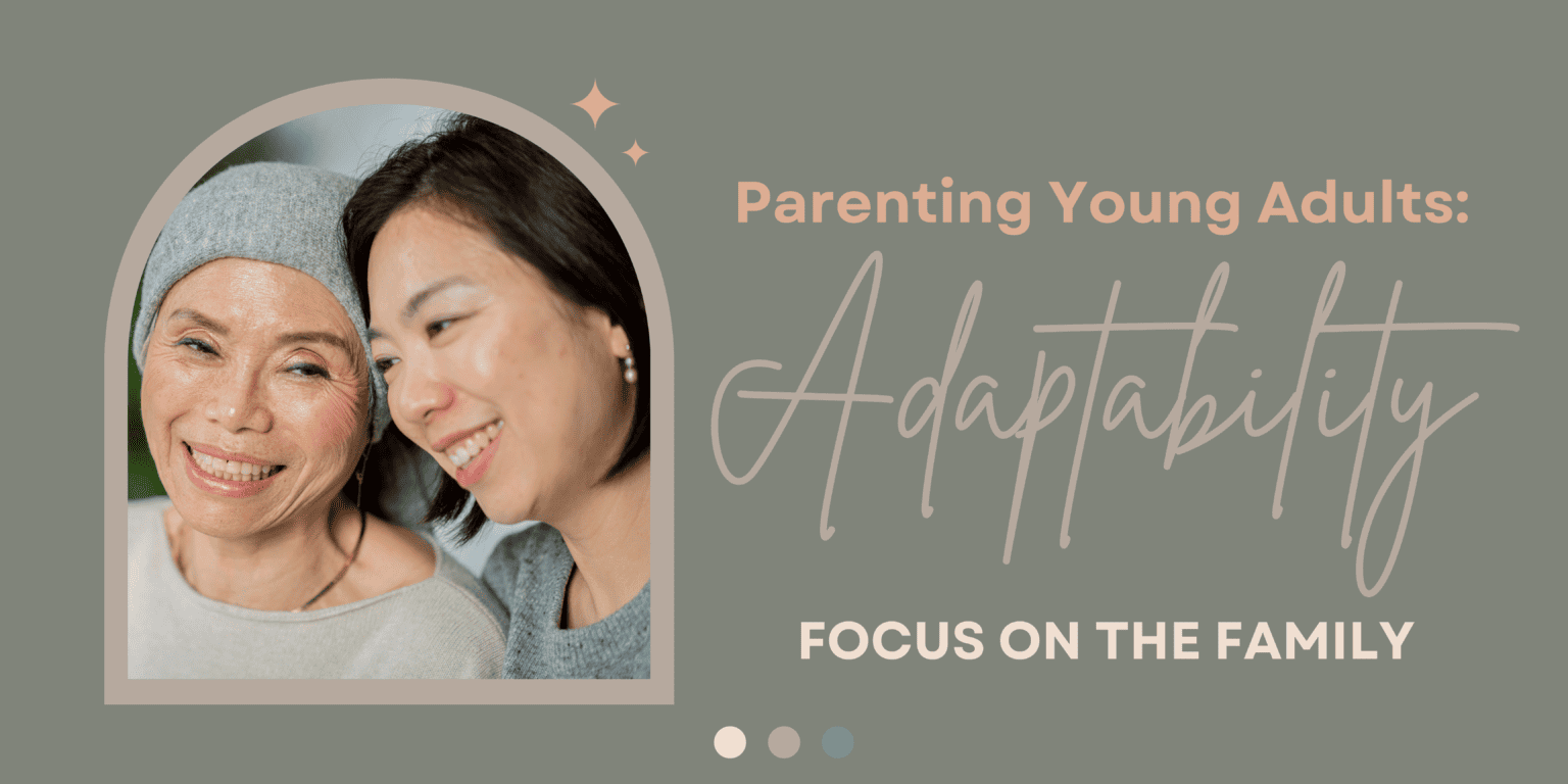 Parenting Young Adults: Adaptability - Focus on the Family