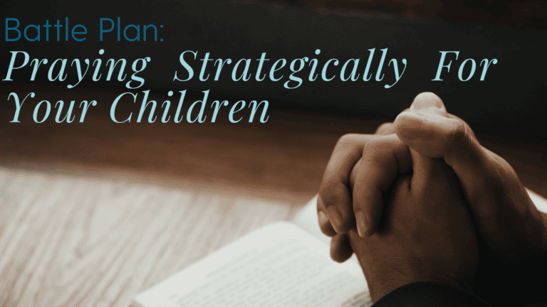 Battle Plan: Praying Strategically for Your Children - Focus on the Family