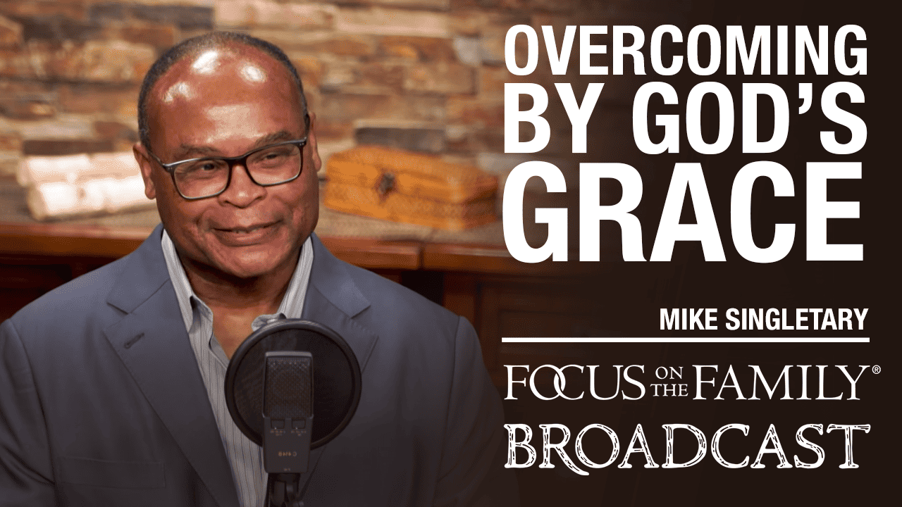 Overcoming by God's Grace - Focus on the Family