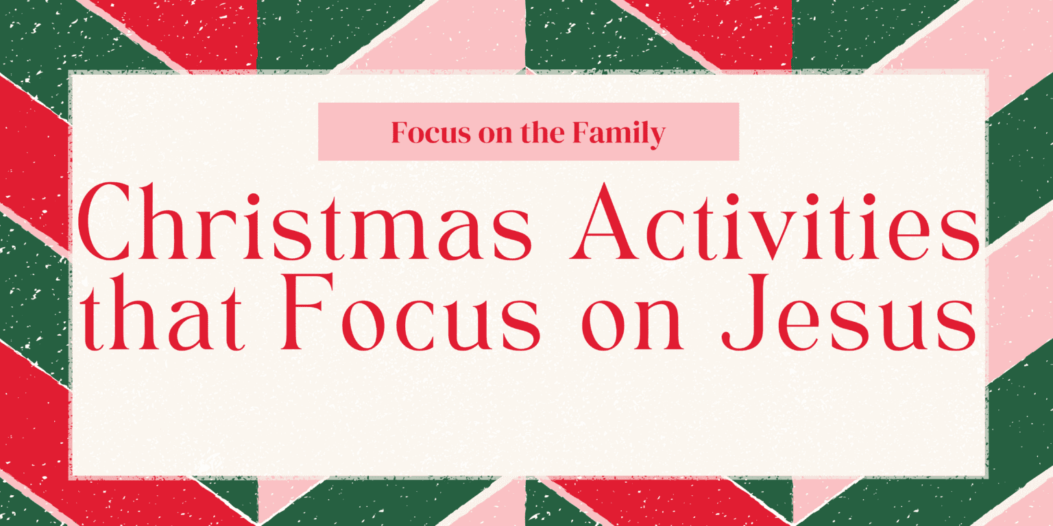 Christmas Activities That Focus on Jesus - Focus on the Family
