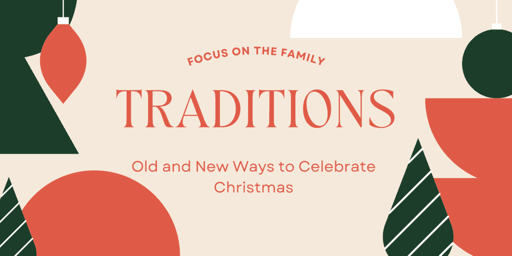 Traditions: Old and New Ways to Celebrate Christmas - Focus on the Family