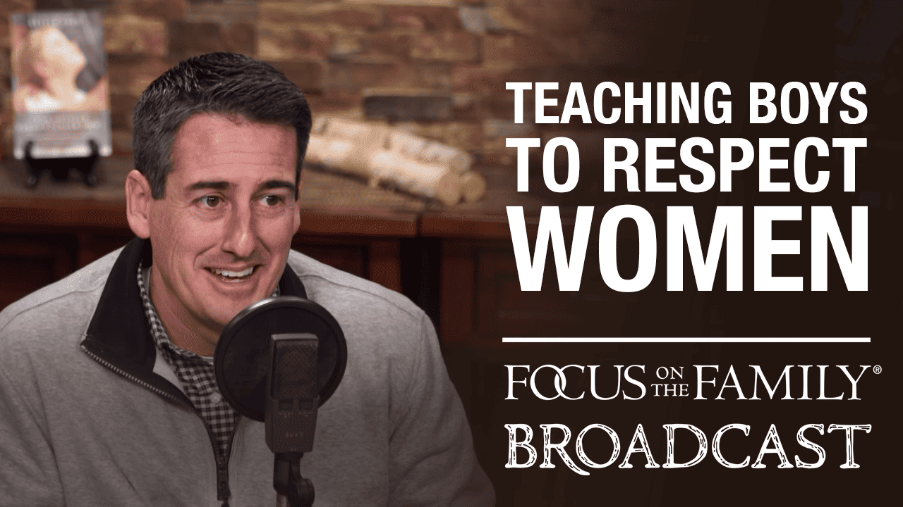 Teaching Boys to Respect Women - Focus on the Family