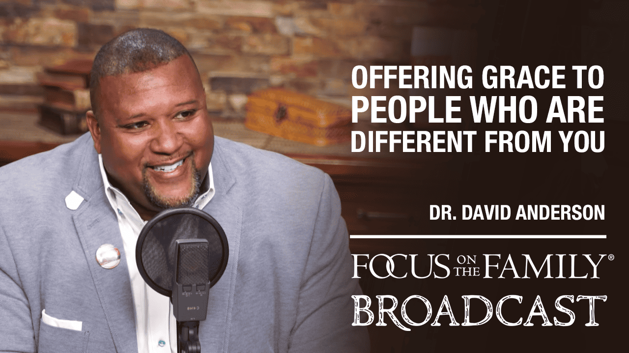 Offering Grace to People Different From You - Focus on the Family