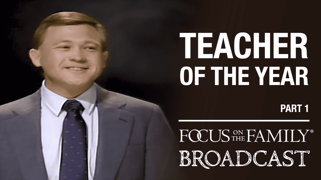 Teacher of the Year (Part 1 of 2) - Focus on the Family