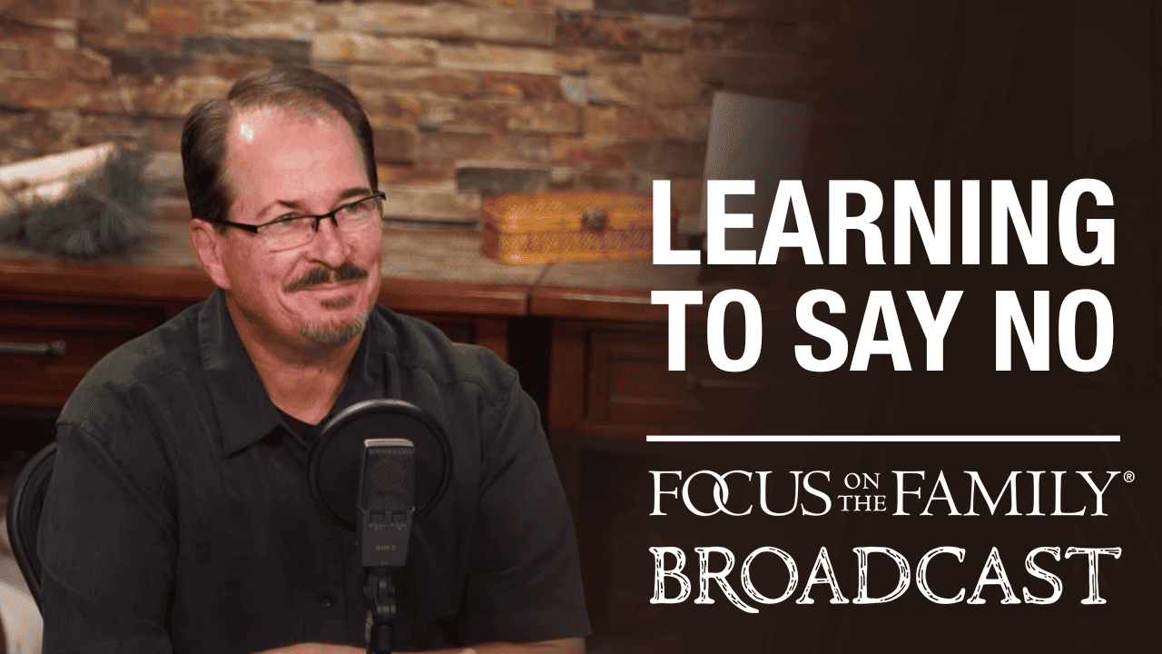 Learning to Say No - Focus on the Family