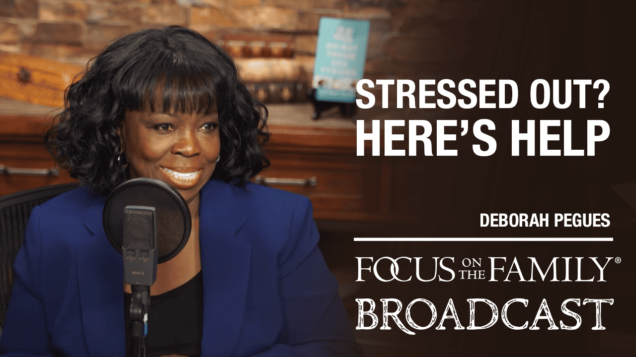 Stressed Out? Here's Help - Focus on the Family