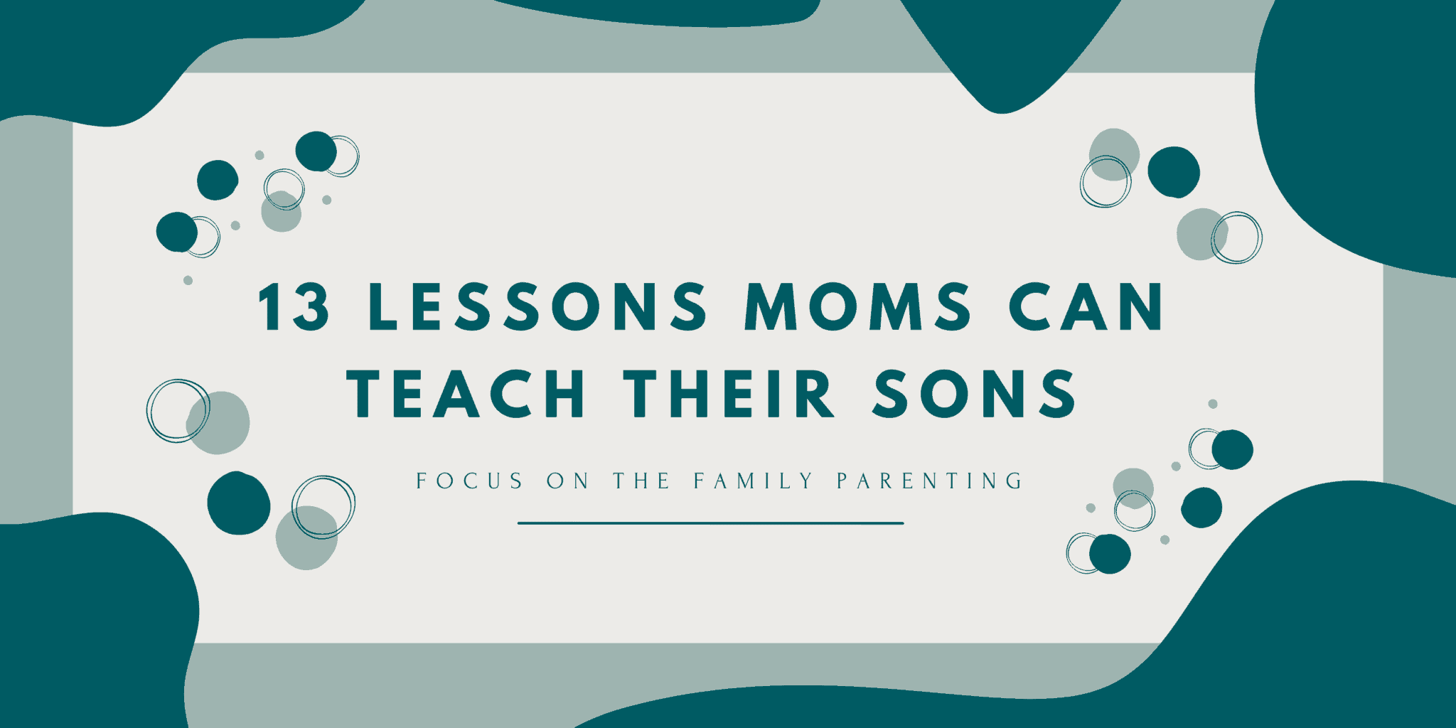 13 Lessons Moms Can Teach Their Sons - Focus on the Family