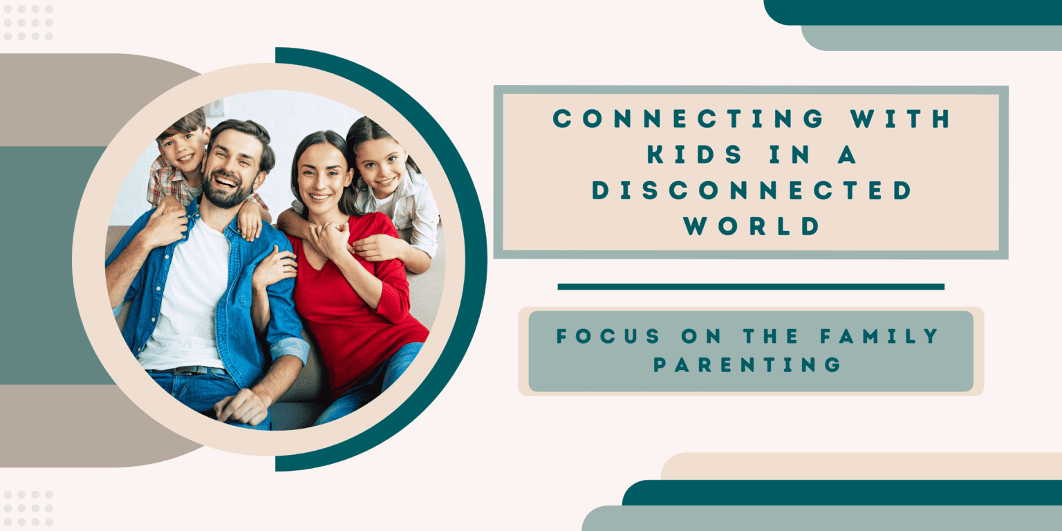 Connecting with Kids in a Disconnected World - Focus on the Family