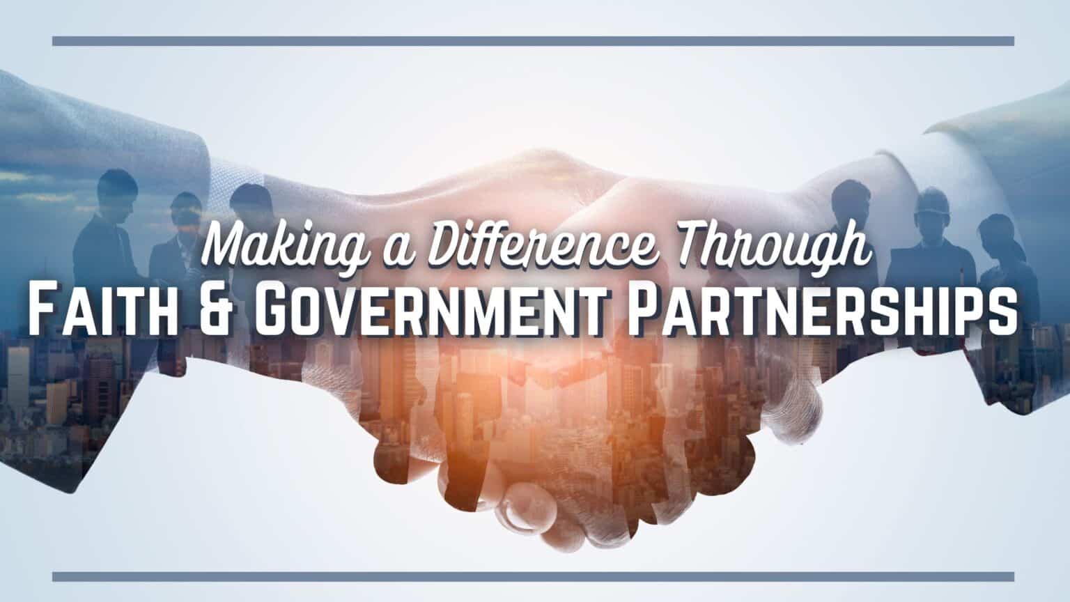 Making a Difference Through Faith and Government Partnerships - Focus ...