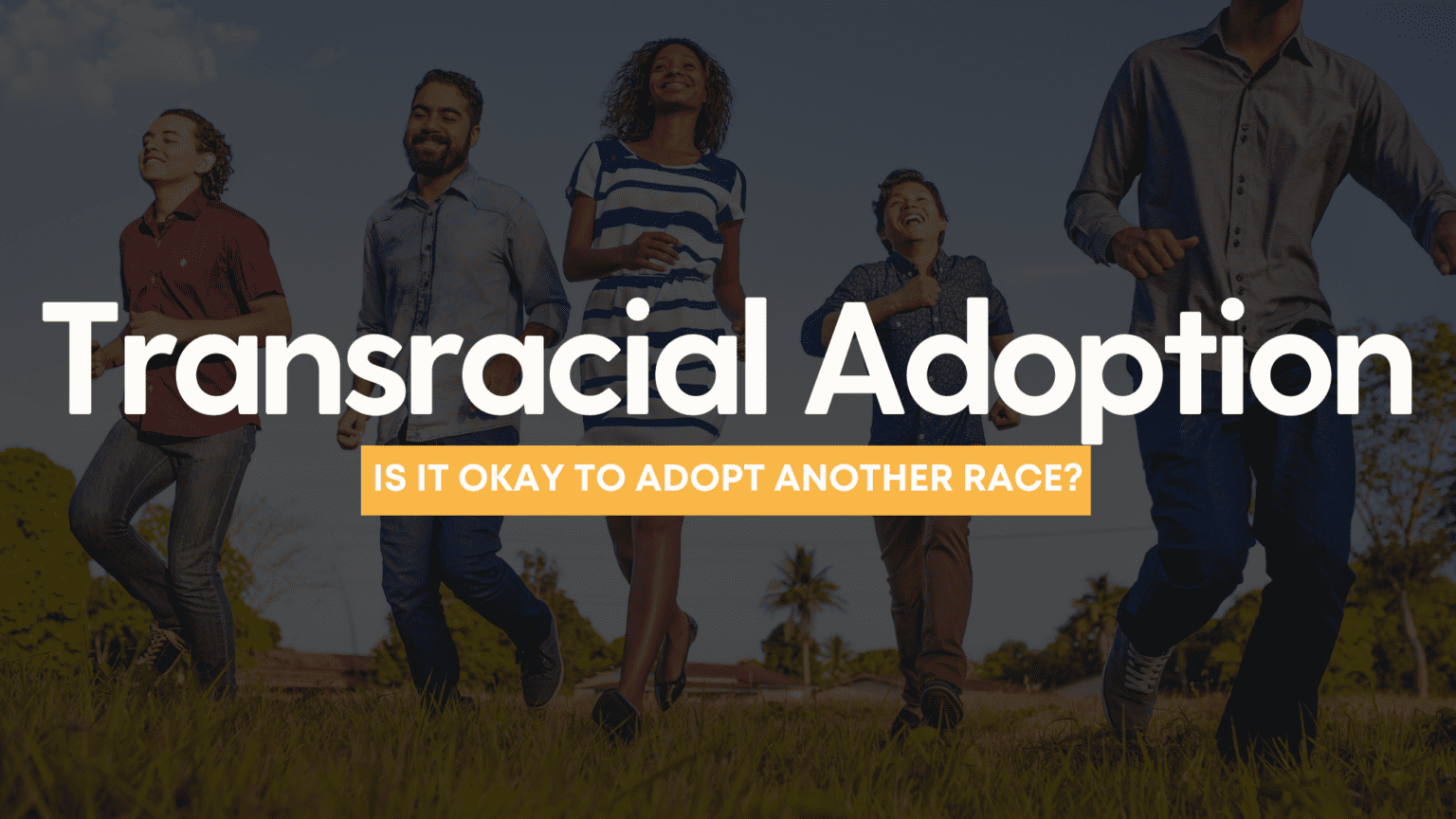 Transracial Adoption - Focus on the Family