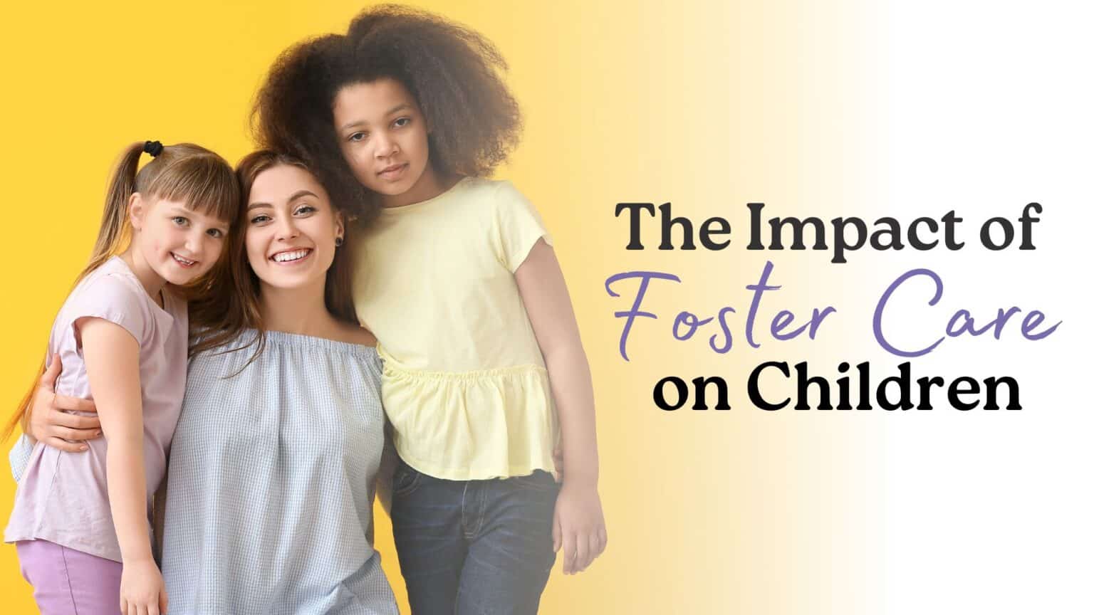 The Impact of Foster Care on Children: A Deeper Perspective (Part One ...