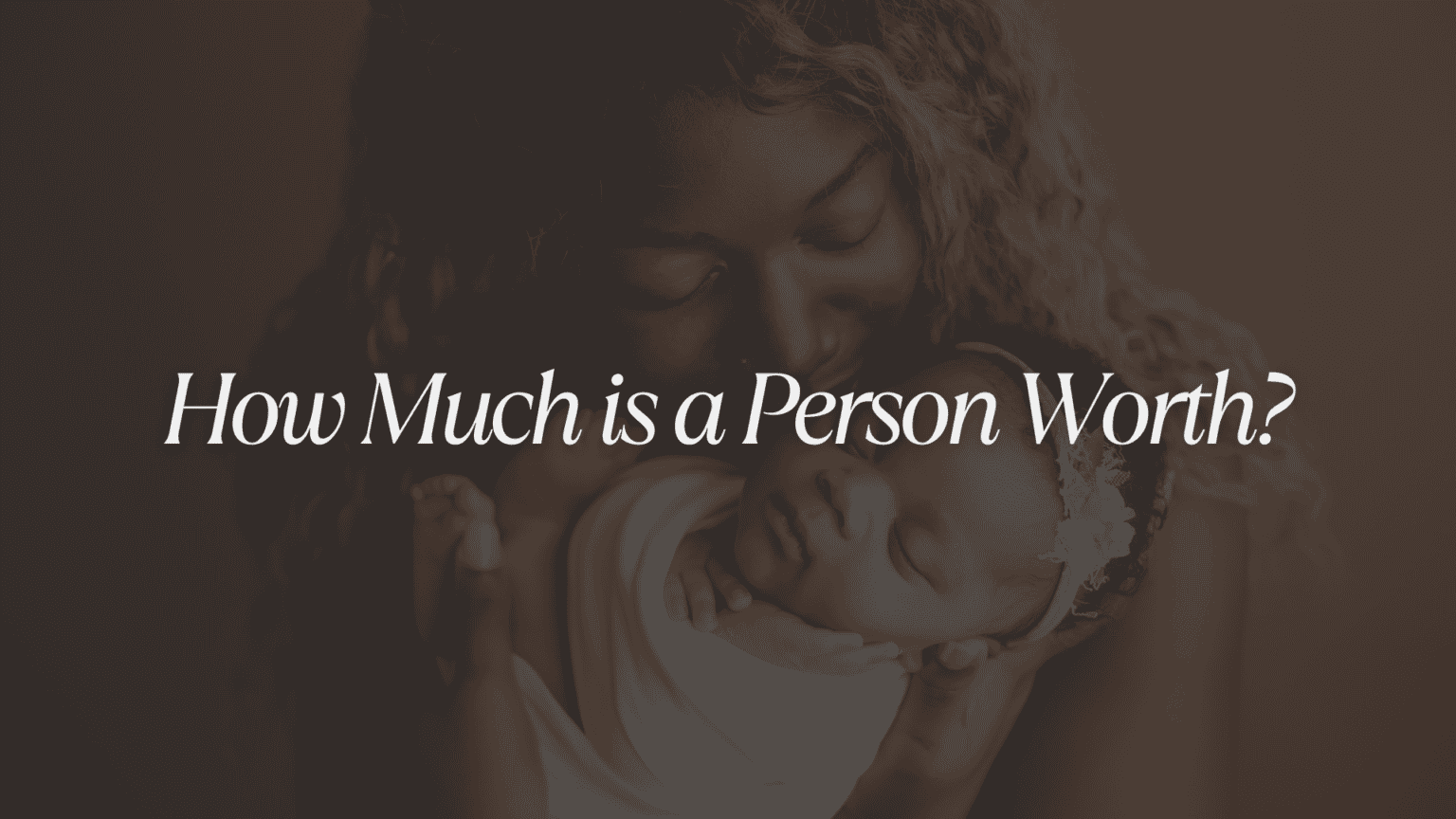 How Much Is a Person Worth? - Focus on the Family