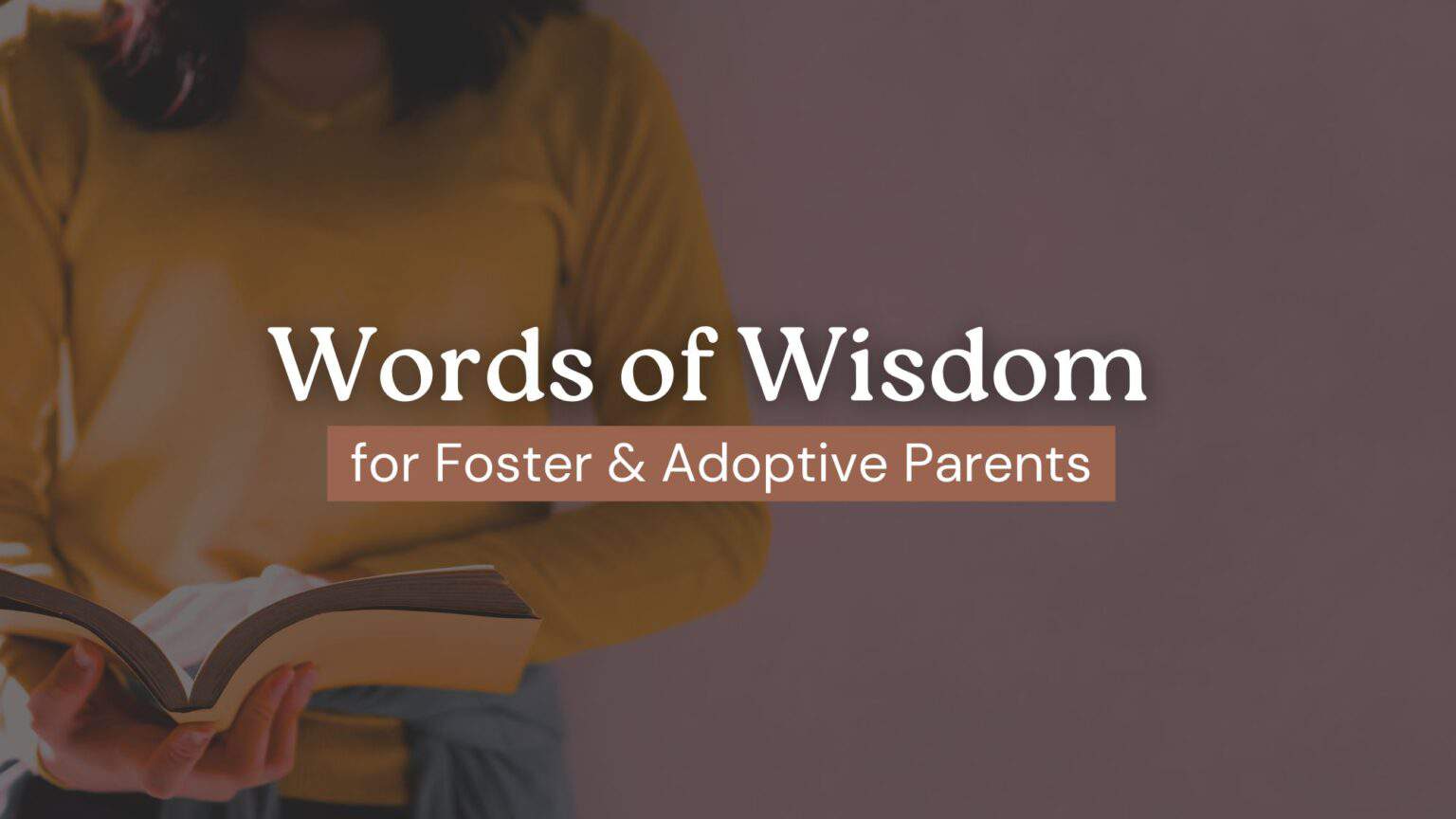 Words of Wisdom for Foster and Adoptive Parents - Focus on the Family