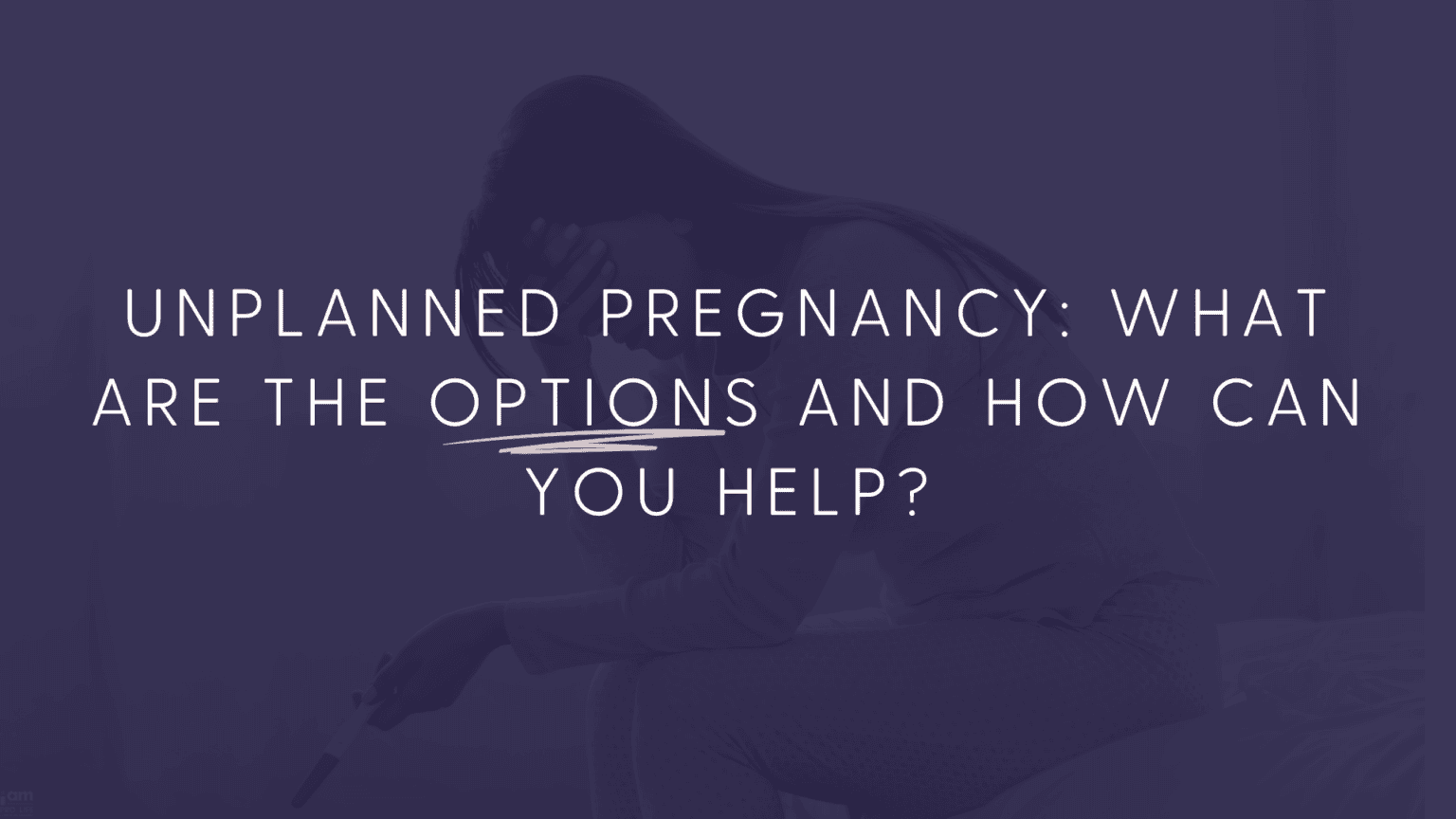 Unplanned Pregnancy: What Are The Options And How Can You Help? - Focus ...